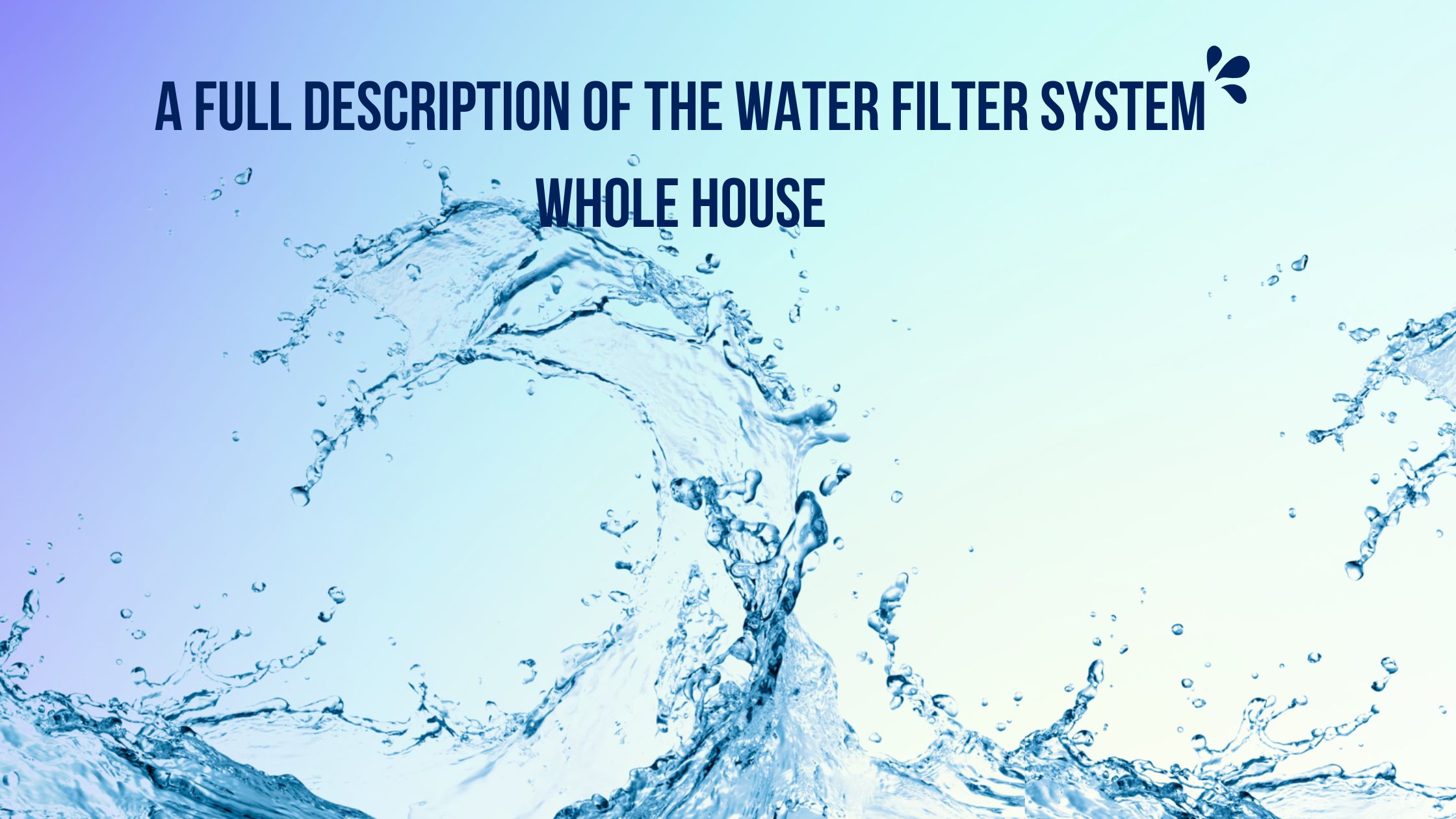 A Full Description Of The Water Filter System Whole House